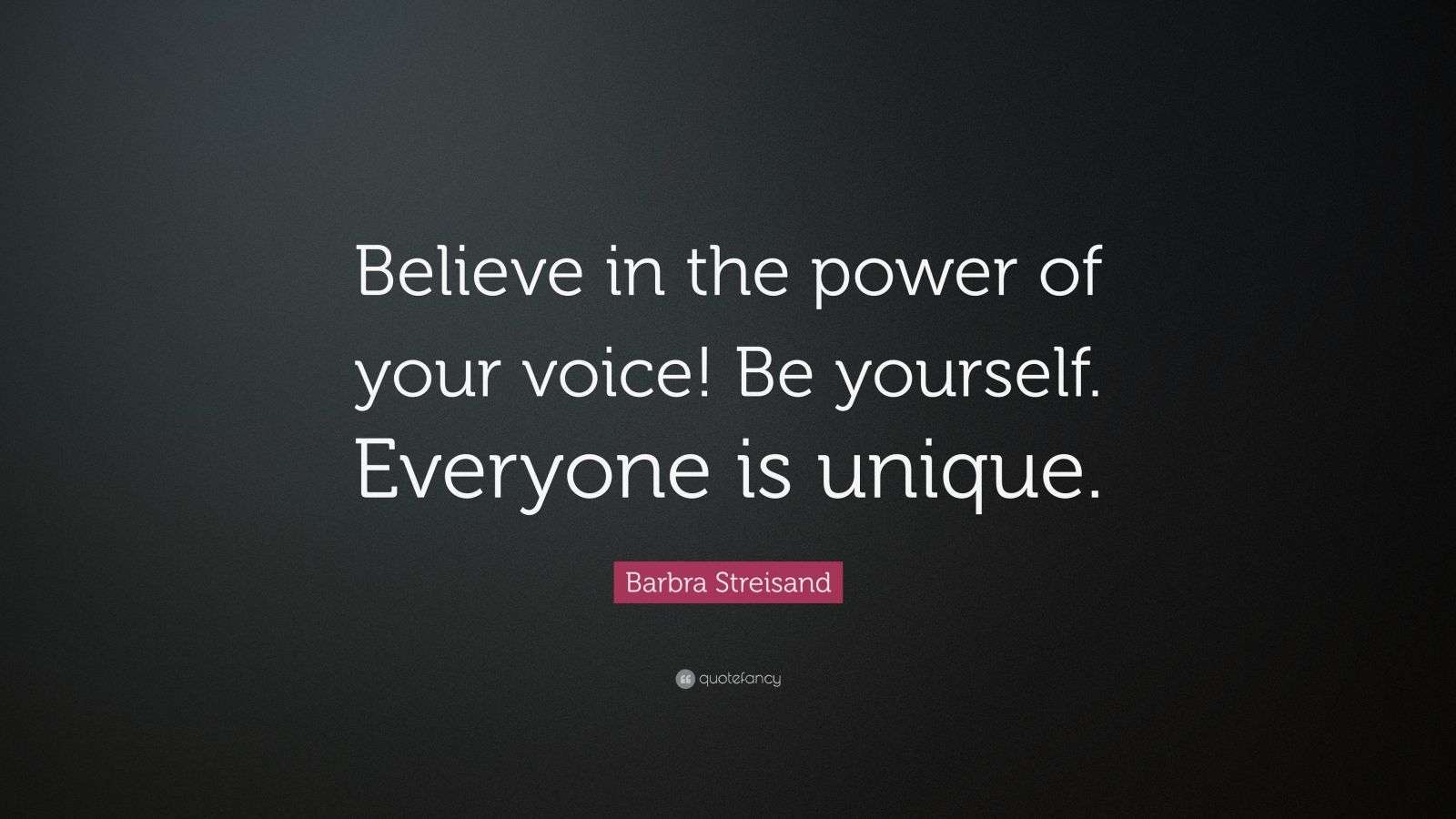 Barbra Streisand Quote: “Believe in the power of your voice! Be ...