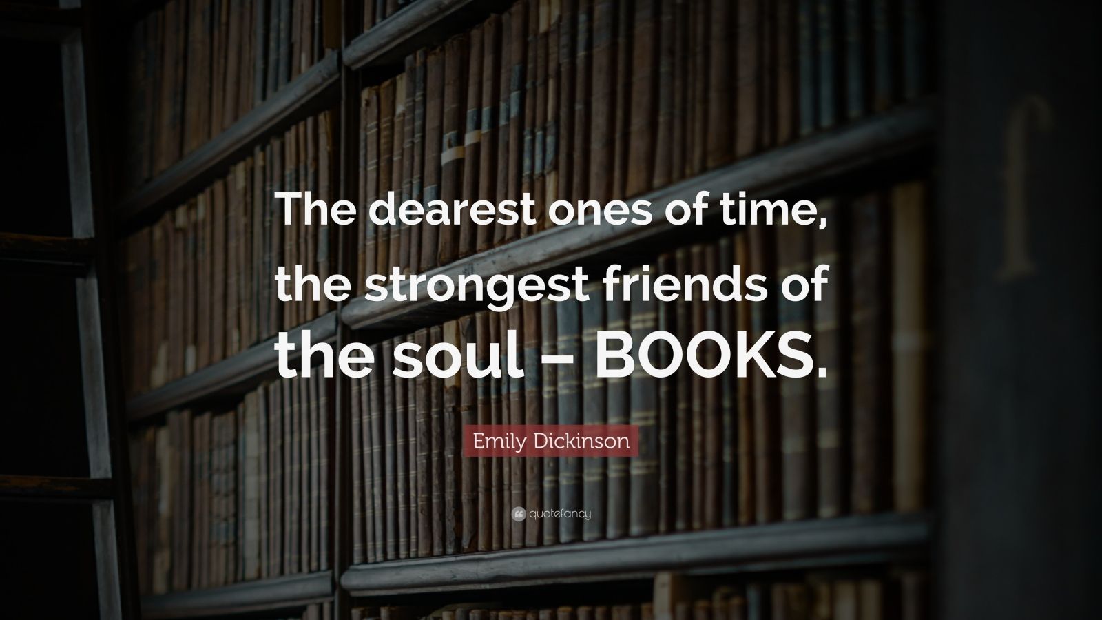 Emily Dickinson Quote: “The dearest ones of time, the strongest friends ...
