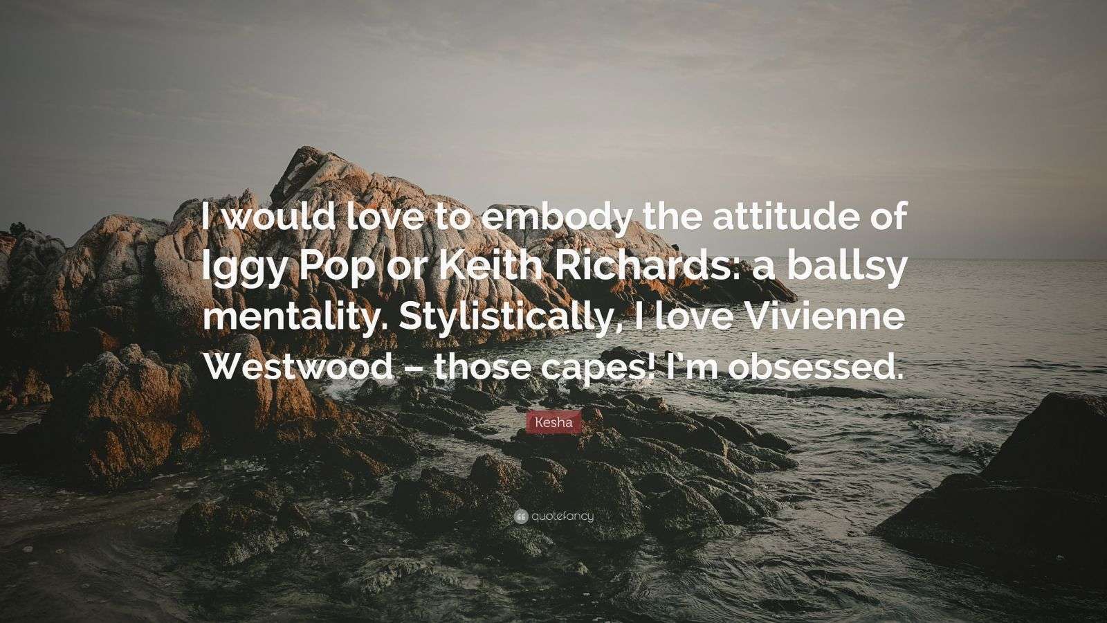 Kesha Quote: “I would love to embody the attitude of Iggy Pop or Keith ...