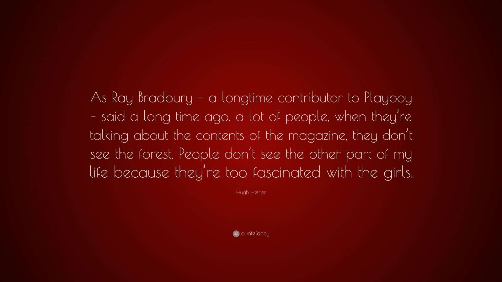 Hugh Hefner Quote: “As Ray Bradbury – a longtime contributor to Playboy ...