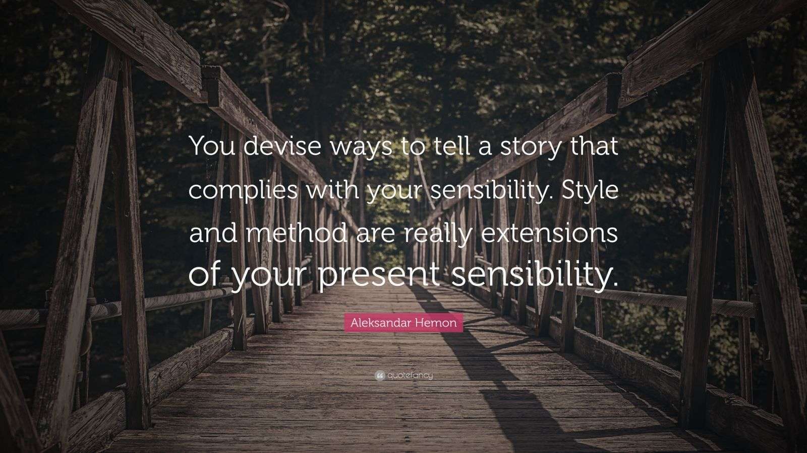 Aleksandar Hemon Quote: “You devise ways to tell a story that complies ...