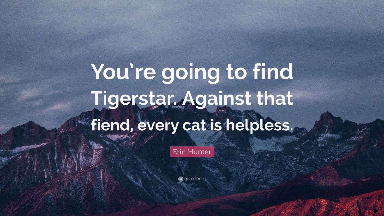 Erin Hunter Quote: “You’re going to find Tigerstar. Against that fiend ...