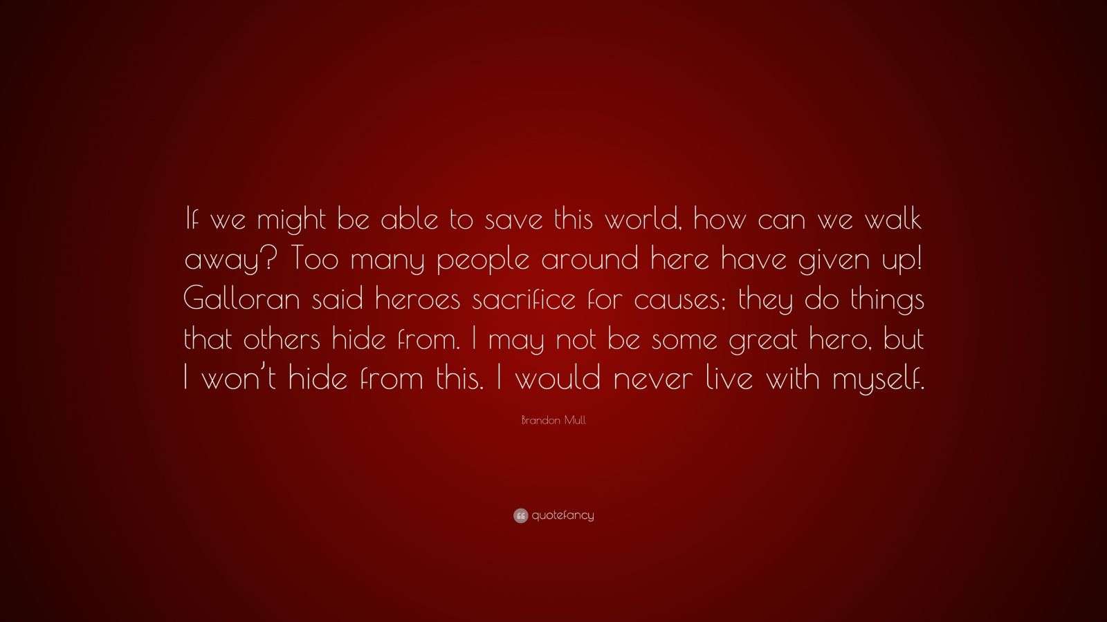 Brandon Mull Quote: “If we might be able to save this world, how can we ...