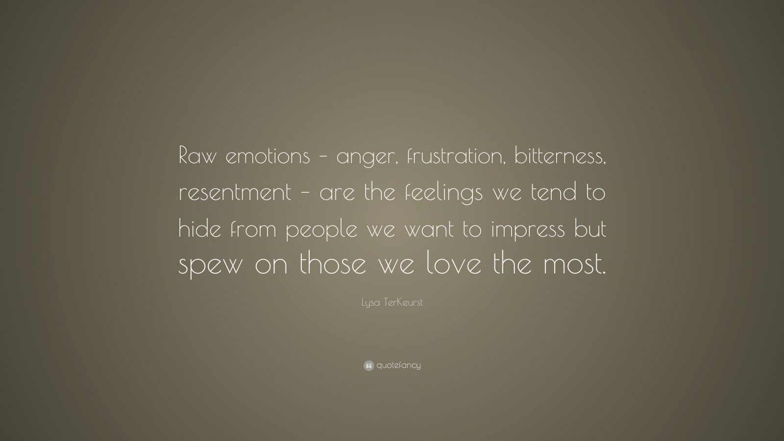 Lysa TerKeurst Quote: “Raw emotions – anger, frustration, bitterness ...