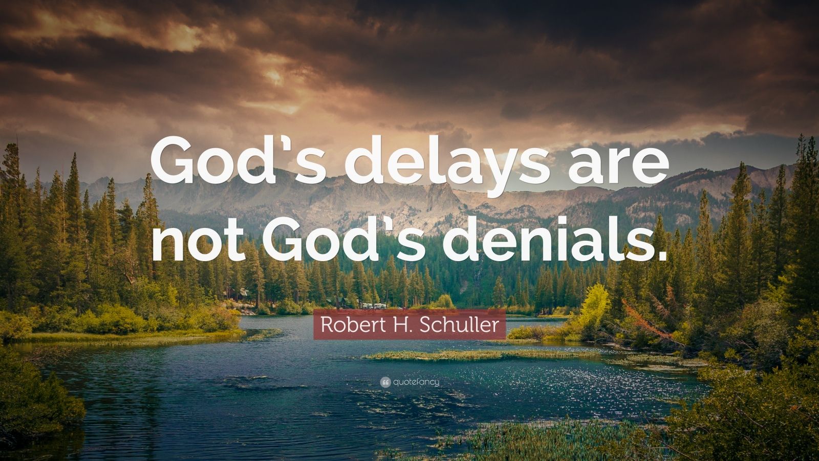 Robert H. Schuller Quote: “God’s delays are not God’s denials.” (12 ...