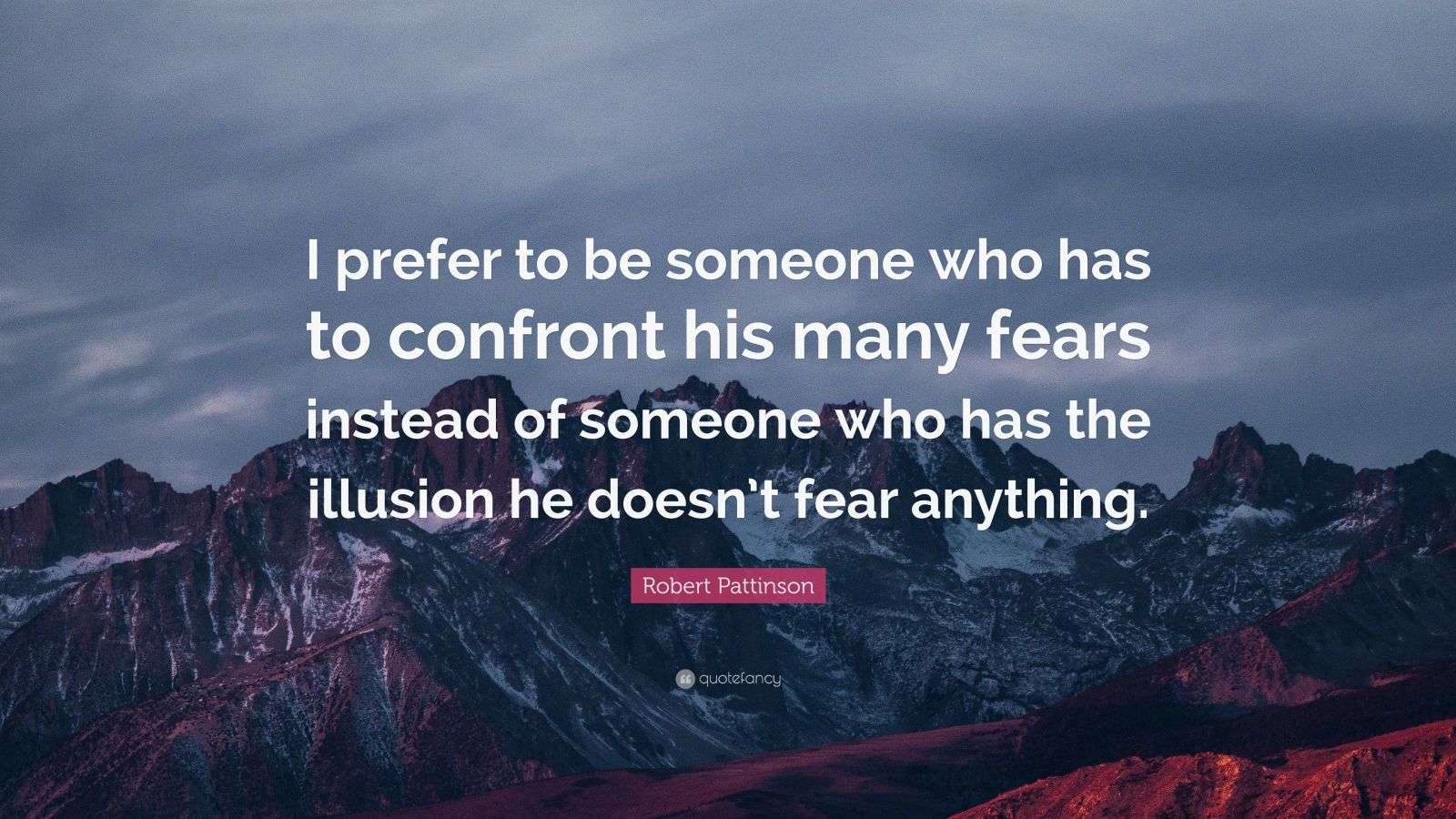 Robert Pattinson Quote: “I prefer to be someone who has to confront his ...