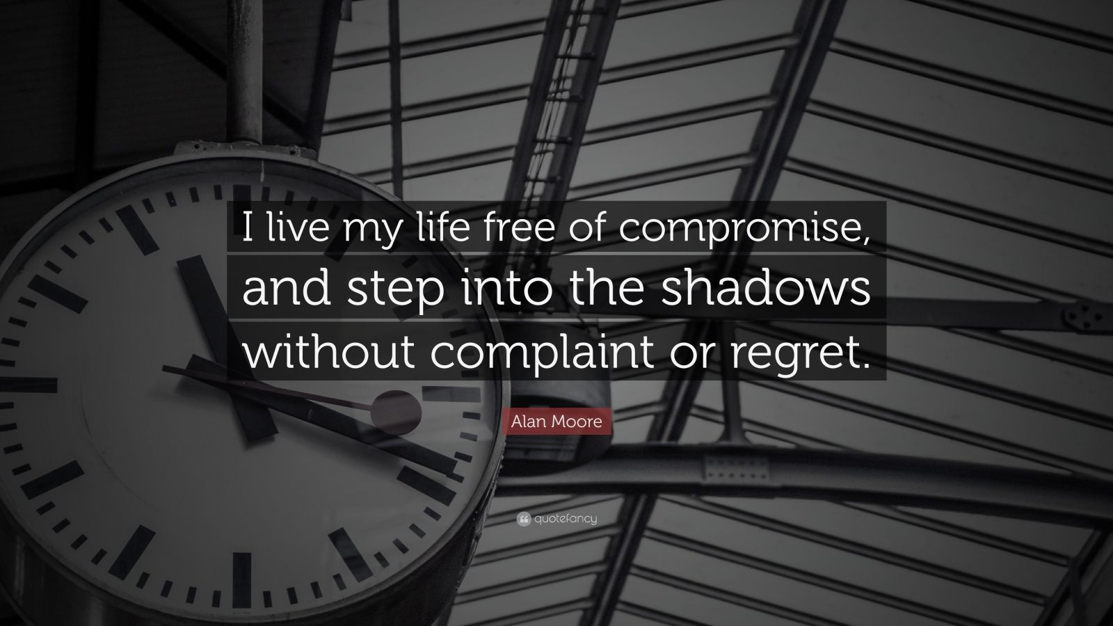 Alan Moore Quote: “I live my life free of compromise, and step into the ...
