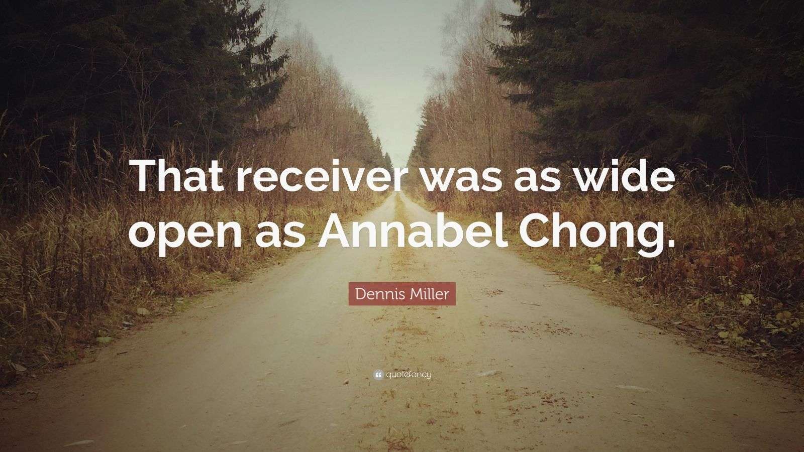Dennis Miller Quote: “That receiver was as wide open as Annabel Chong.”