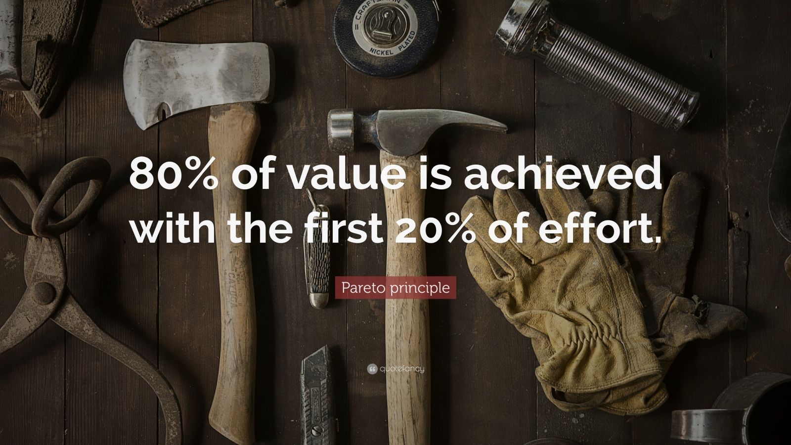 Pareto principle Quote: “80% of value is achieved with the first 20% of ...