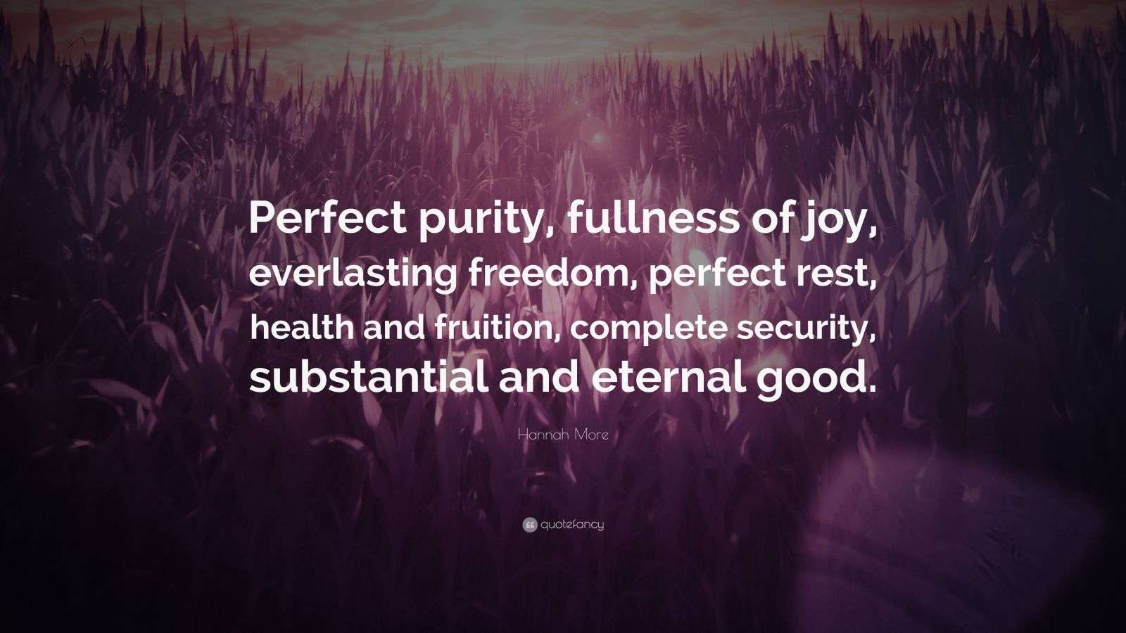 Hannah More Quote: “Perfect purity, fullness of joy, everlasting ...