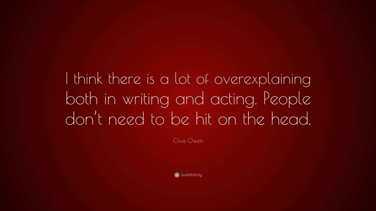 Clive Owen Quote: “I think there is a lot of overexplaining both in ...