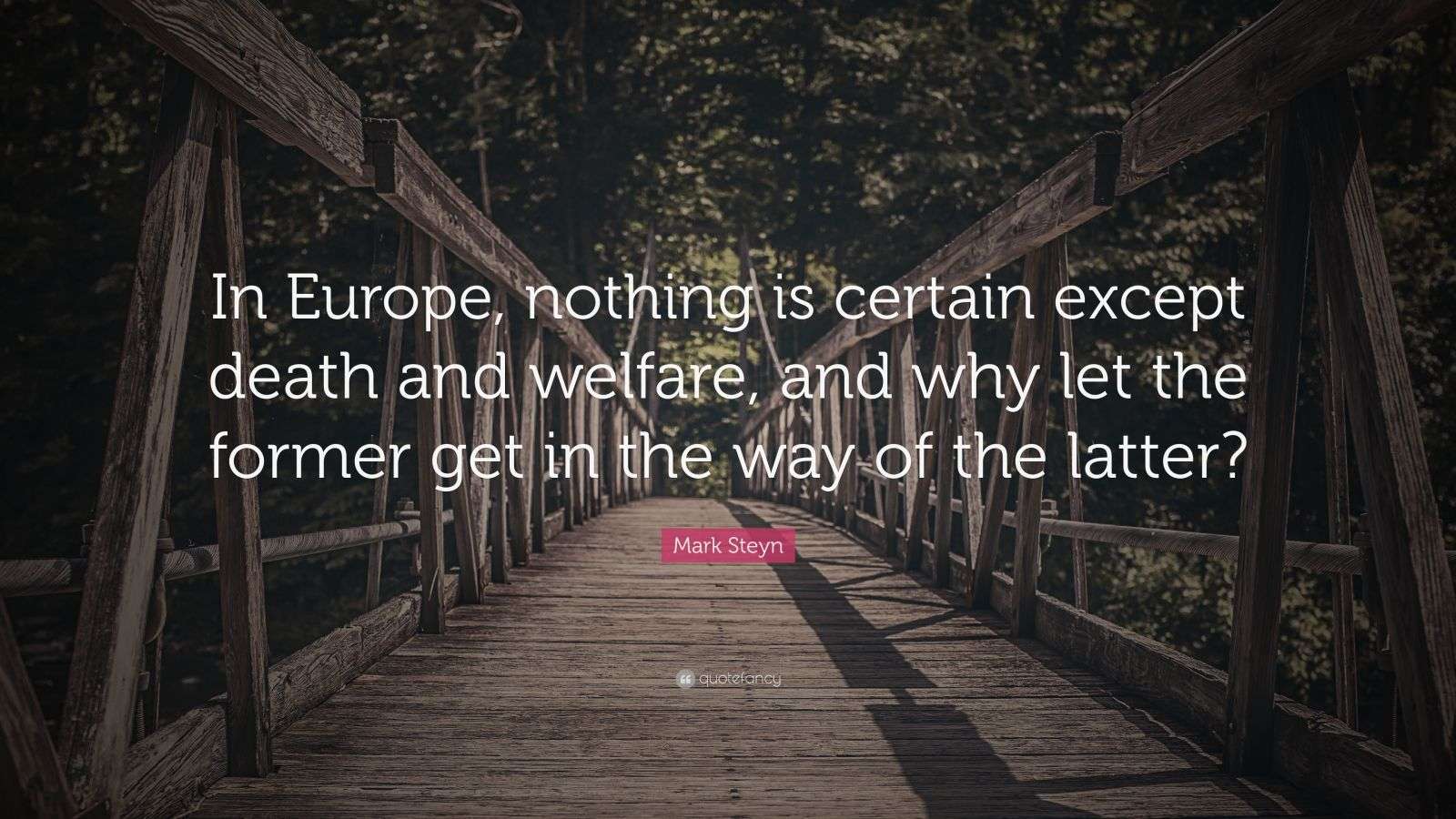 Mark Steyn Quote: “In Europe, nothing is certain except death and ...