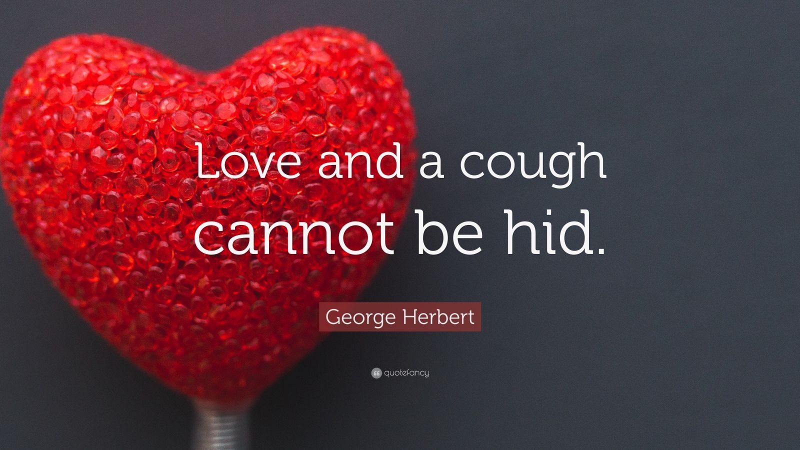 George Herbert Quote: “Love and a cough cannot be hid.” (23 wallpapers ...