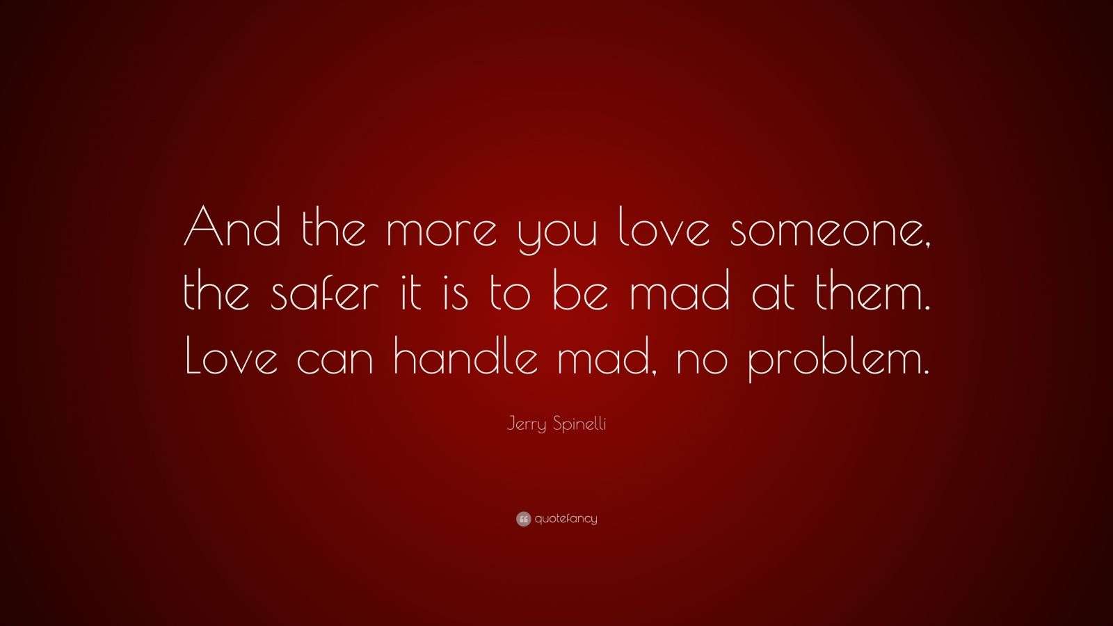Jerry Spinelli Quote: “And the more you love someone, the safer it is ...