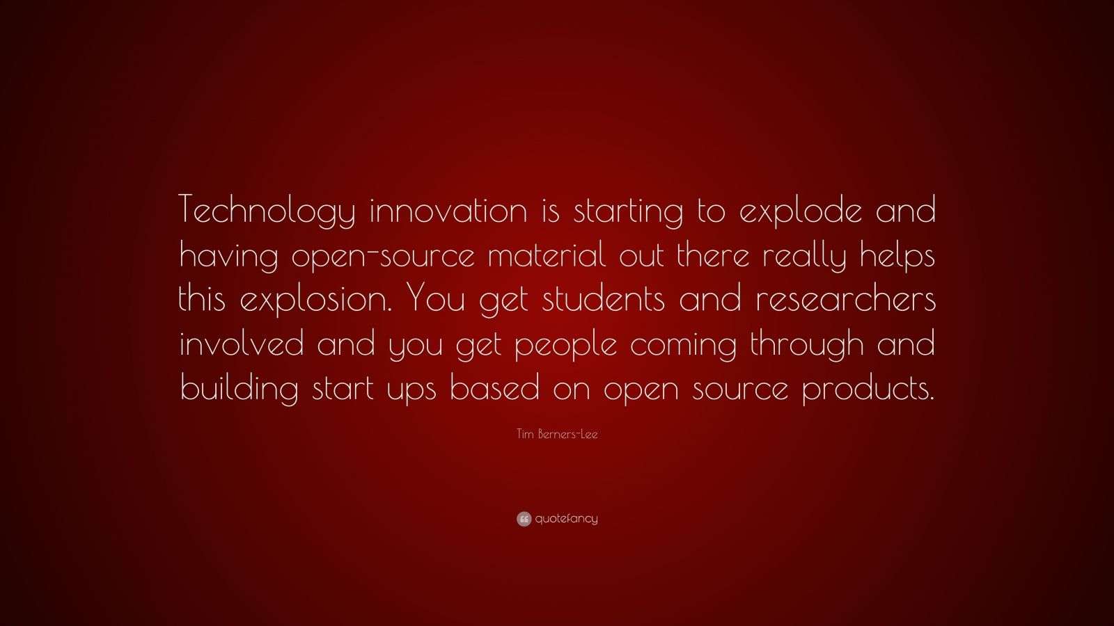 Tim Berners-Lee Quote: “Technology innovation is starting to explode ...