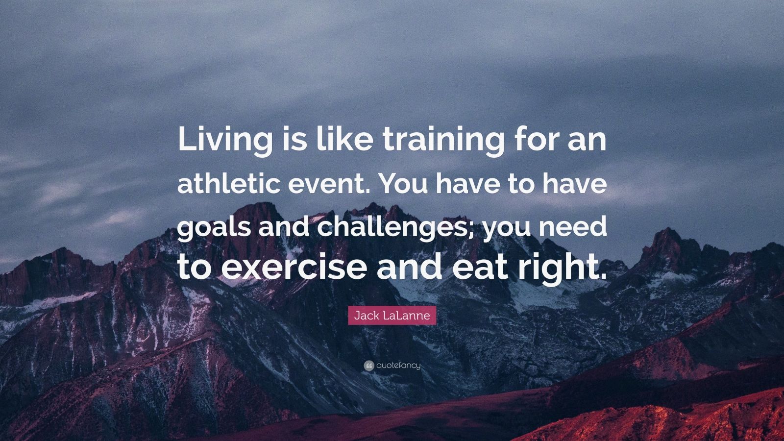 Jack LaLanne Quote: “Living is like training for an athletic event. You ...