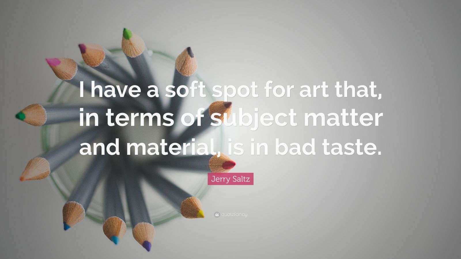 Jerry Saltz Quote: “I have a soft spot for art that, in terms of ...