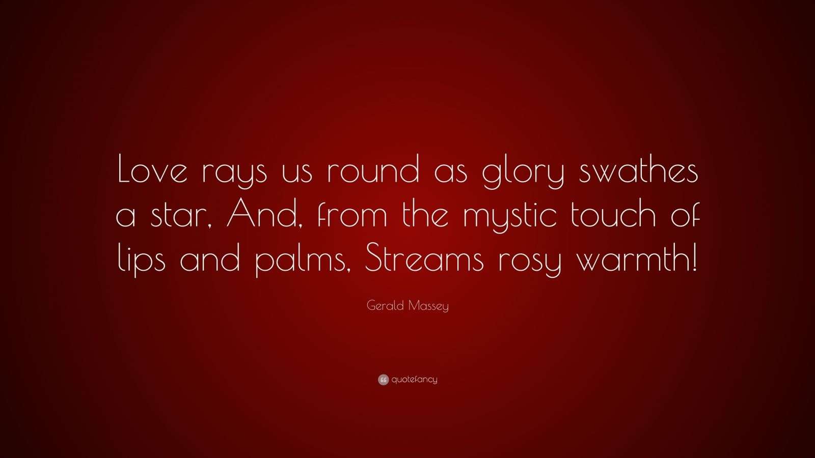 Gerald Massey Quote: “Love rays us round as glory swathes a star, And ...