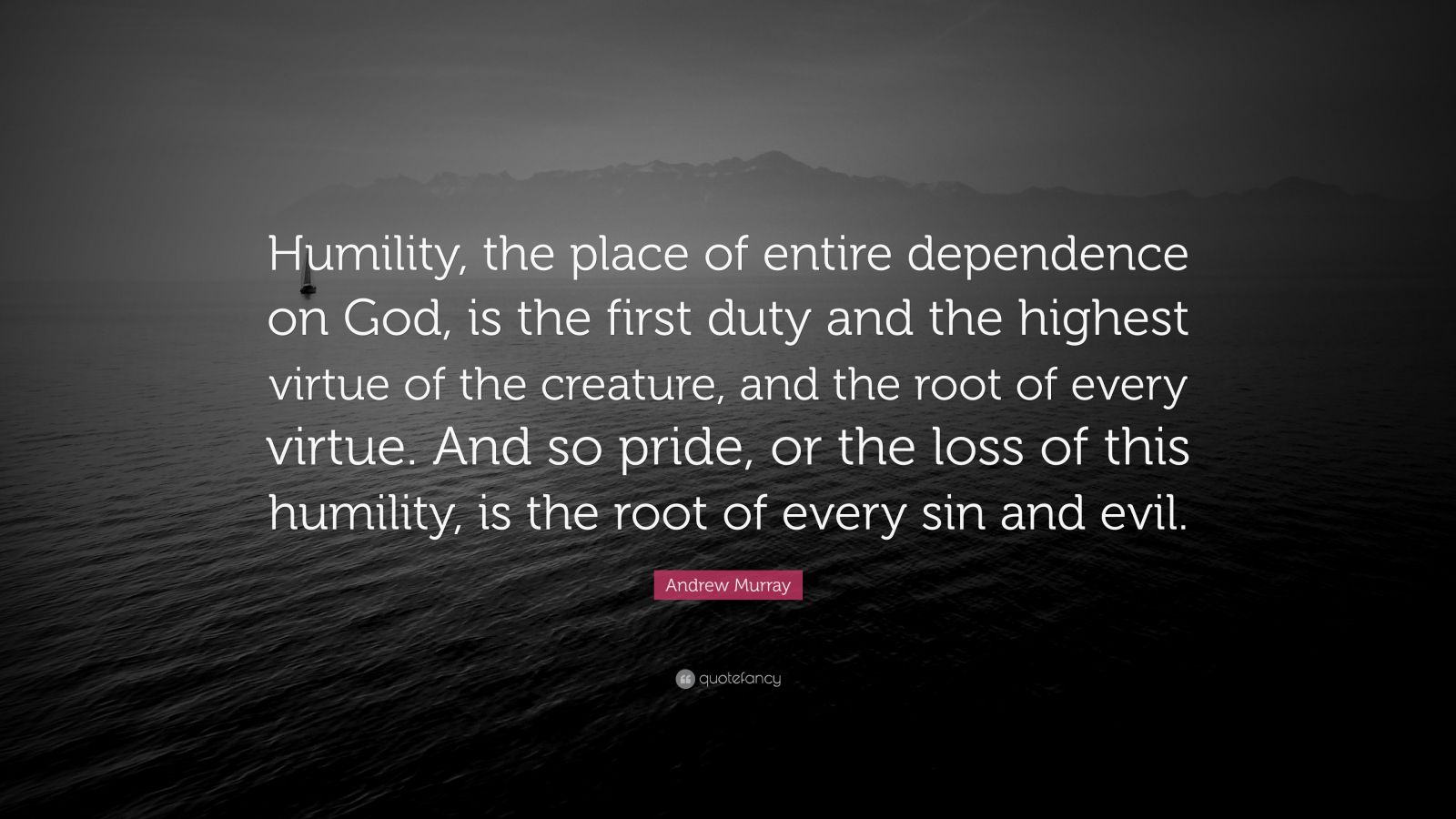 Andrew Murray Quote: “Humility, the place of entire dependence on God ...