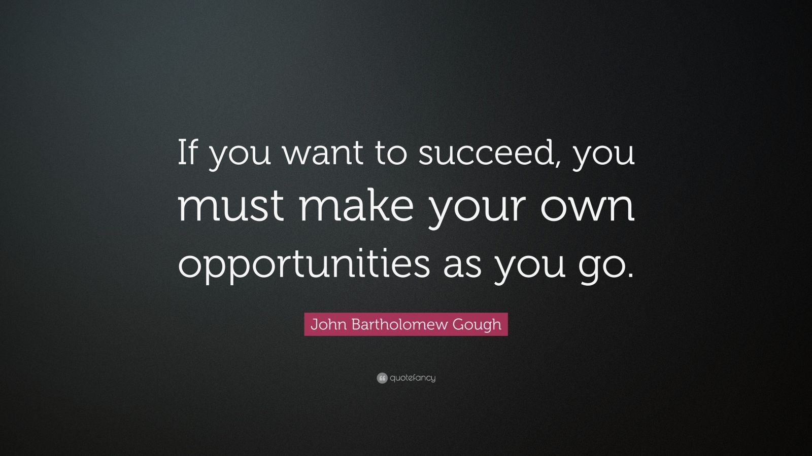 John Bartholomew Gough Quote: “If you want to succeed, you must make ...