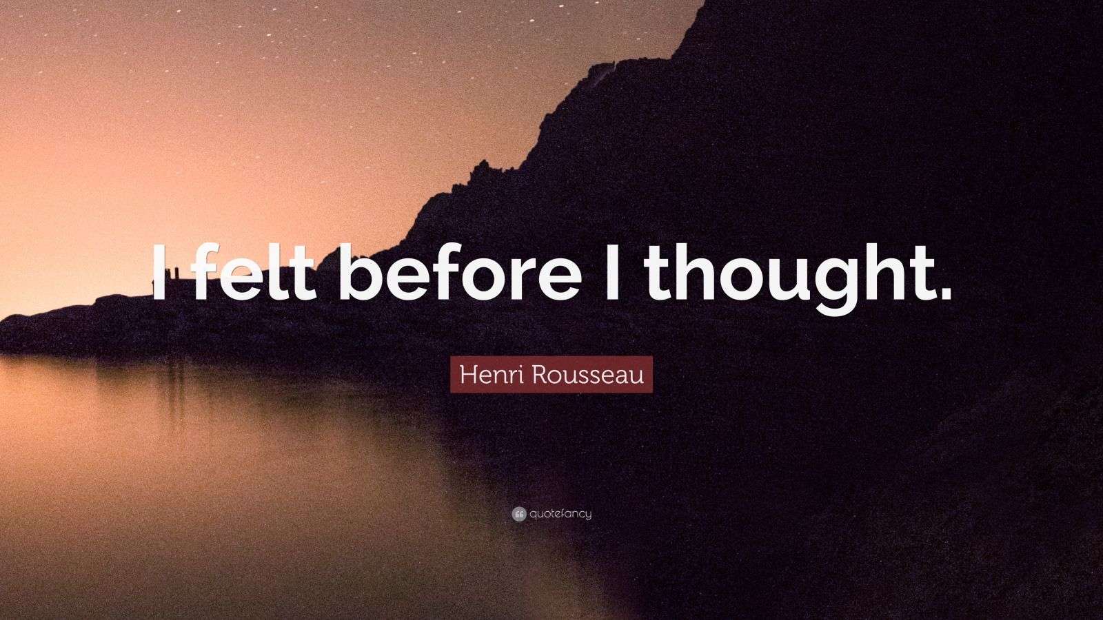 Henri Rousseau Quote: “I felt before I thought.” (7 wallpapers ...