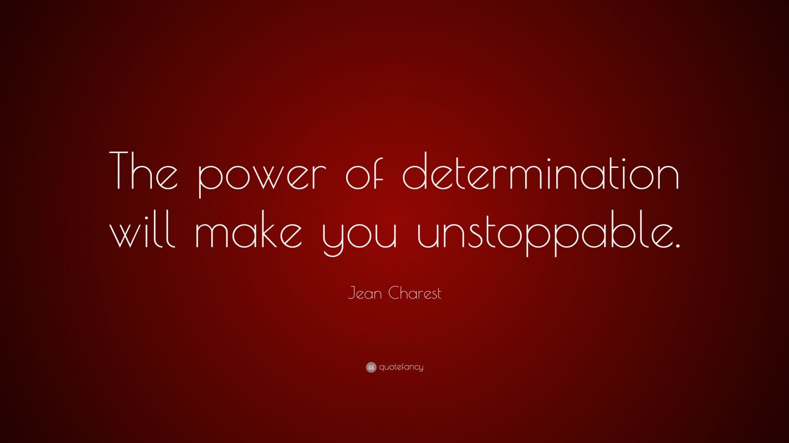 Jean Charest Quote: “The power of determination will make you ...