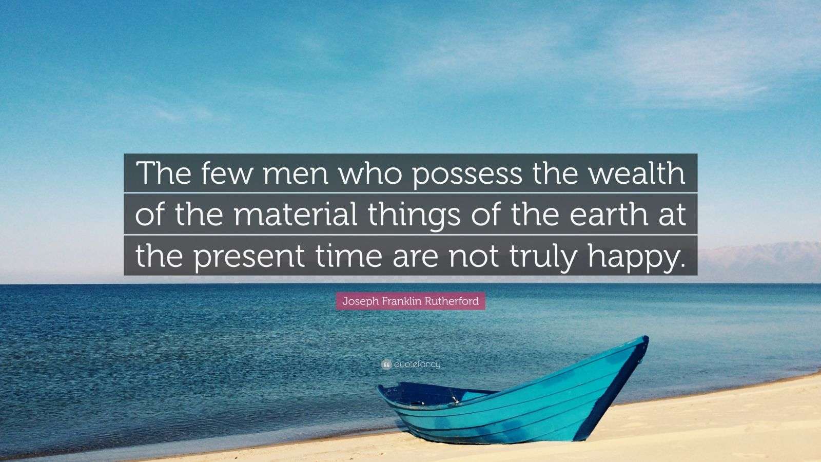 Joseph Franklin Rutherford Quote: “The few men who possess the wealth ...