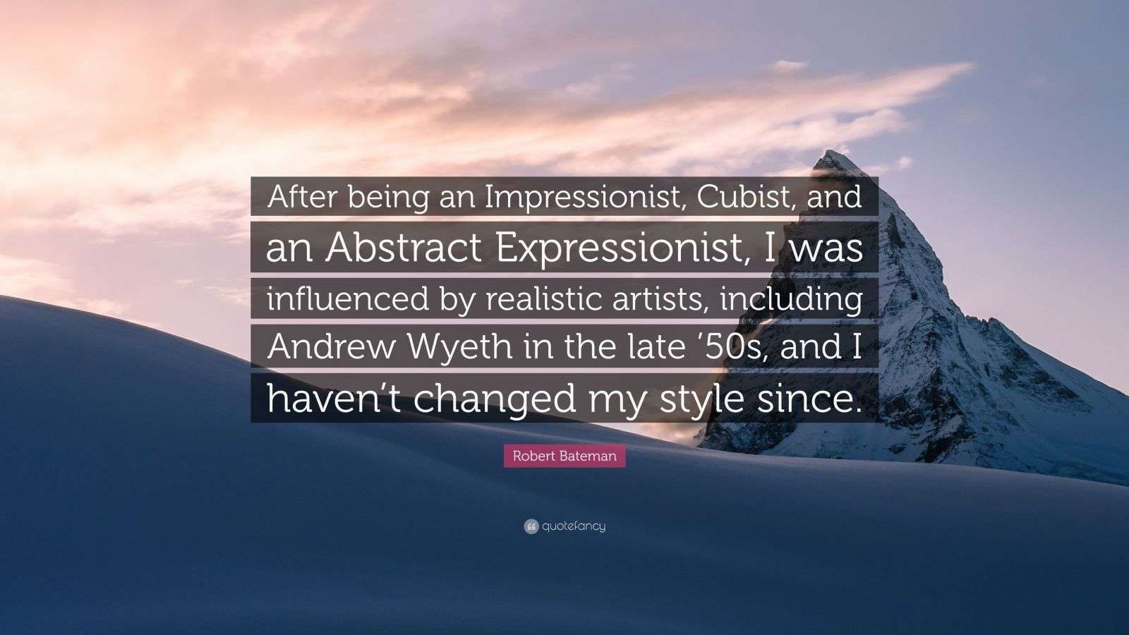 Robert Bateman Quote: “After being an Impressionist, Cubist, and an ...