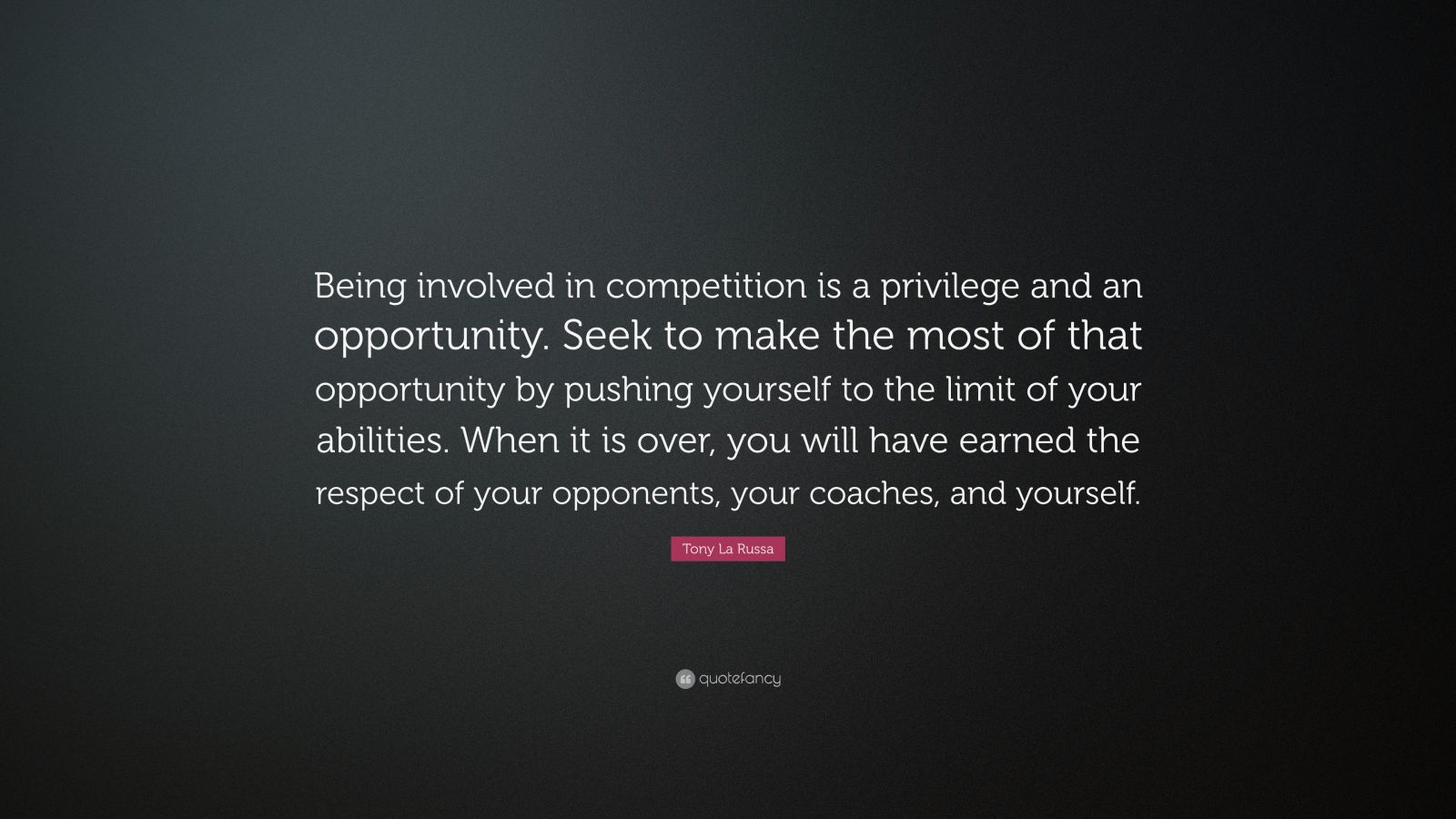 Tony La Russa Quote: “Being involved in competition is a privilege and ...