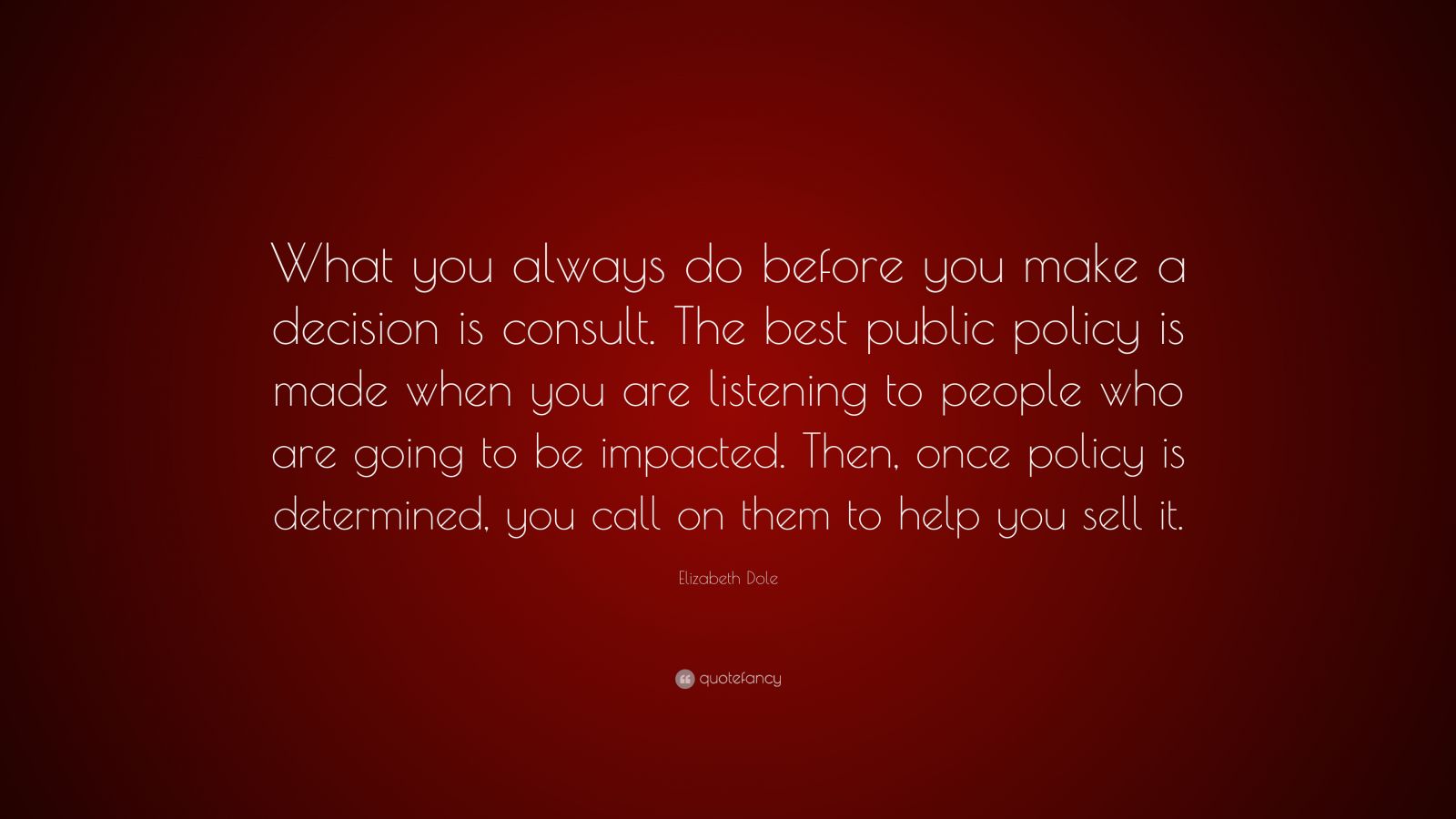 Elizabeth Dole Quote: “What you always do before you make a decision is ...