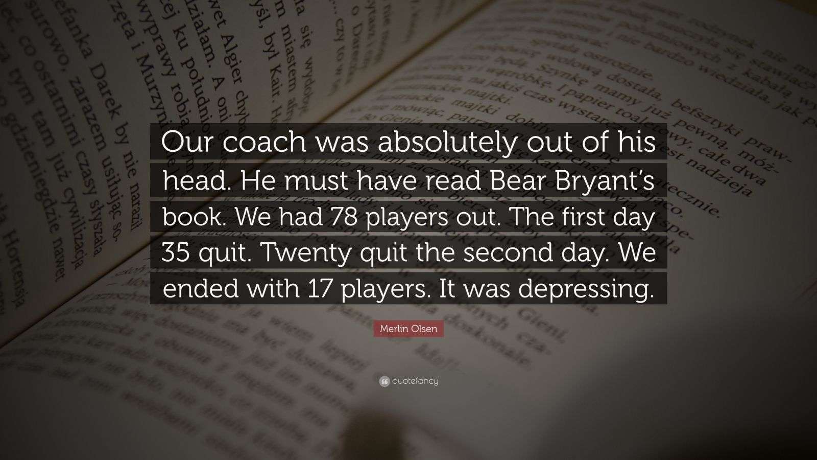 Merlin Olsen Quote: “Our coach was absolutely out of his head. He must ...