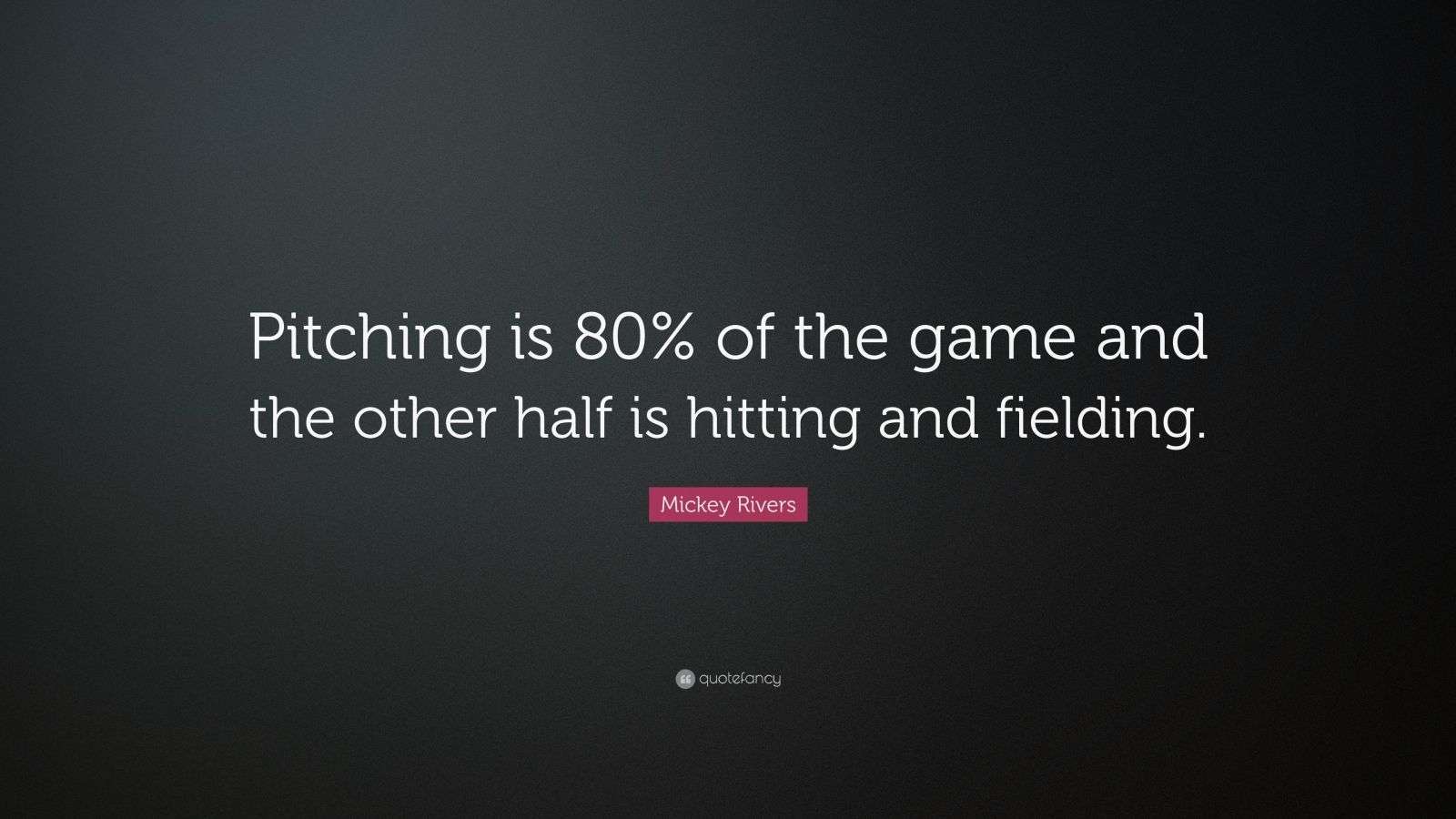 Mickey Rivers Quote: “Pitching is 80% of the game and the other half is ...