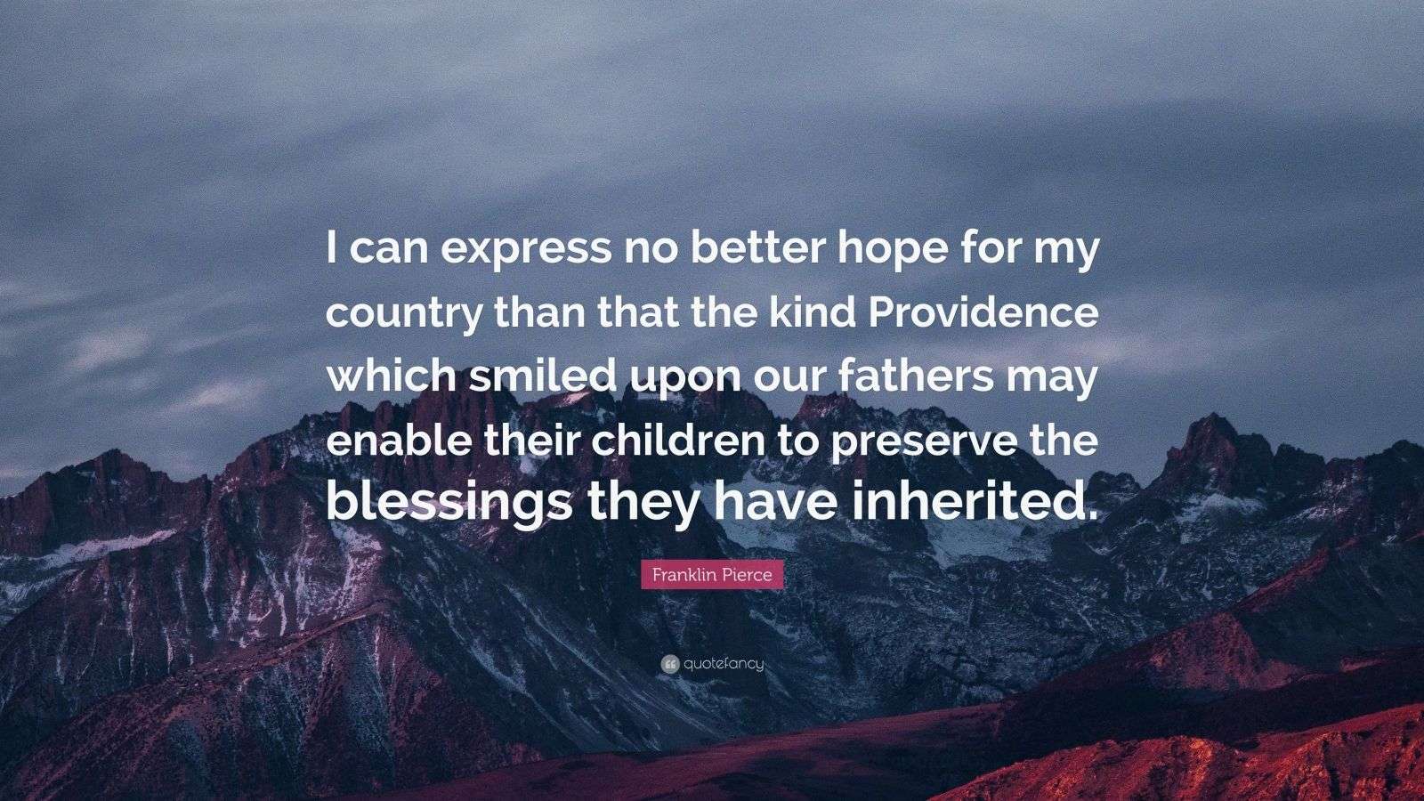 Franklin Pierce Quote: “I can express no better hope for my country ...