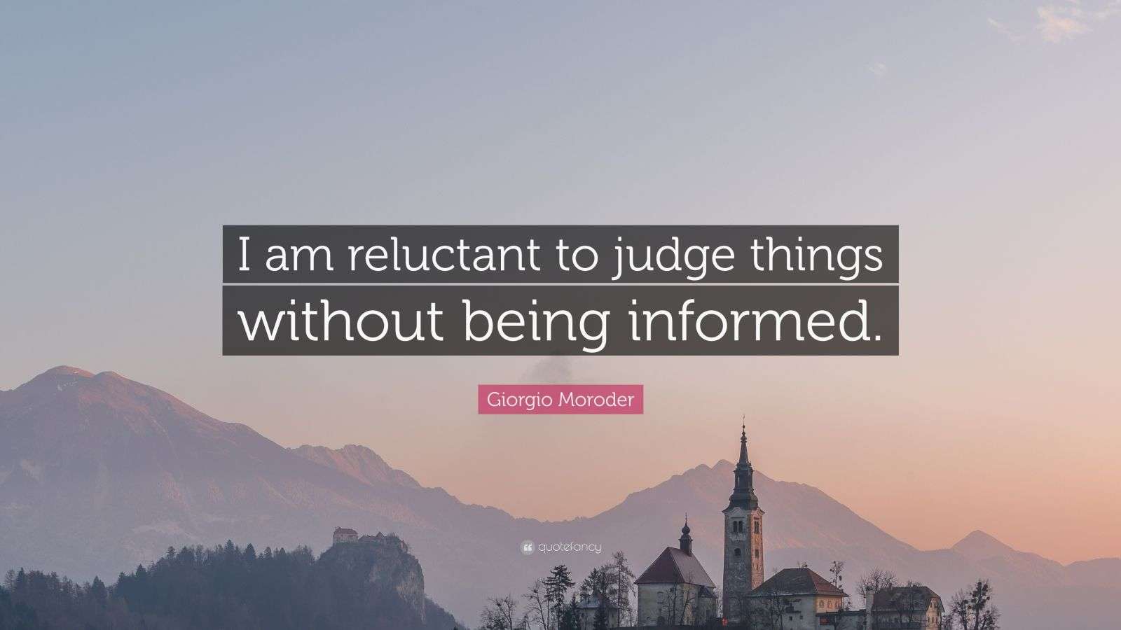 Giorgio Moroder Quote: “I am reluctant to judge things without being ...