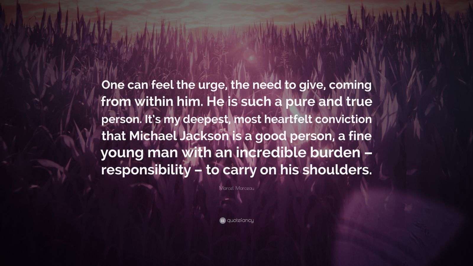 Marcel Marceau Quote: “One can feel the urge, the need to give, coming ...