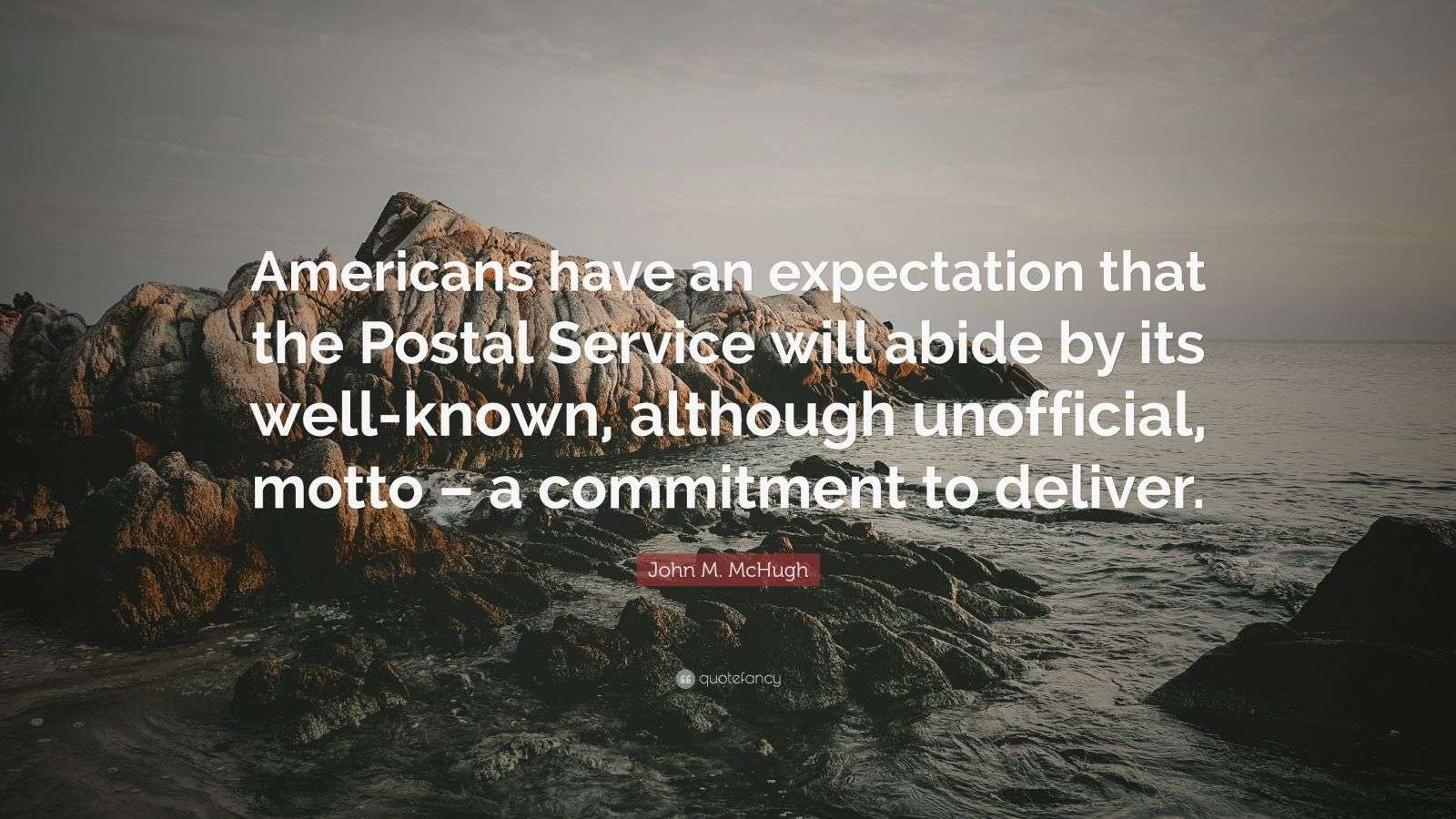 John M. McHugh Quote: “Americans have an expectation that the Postal ...