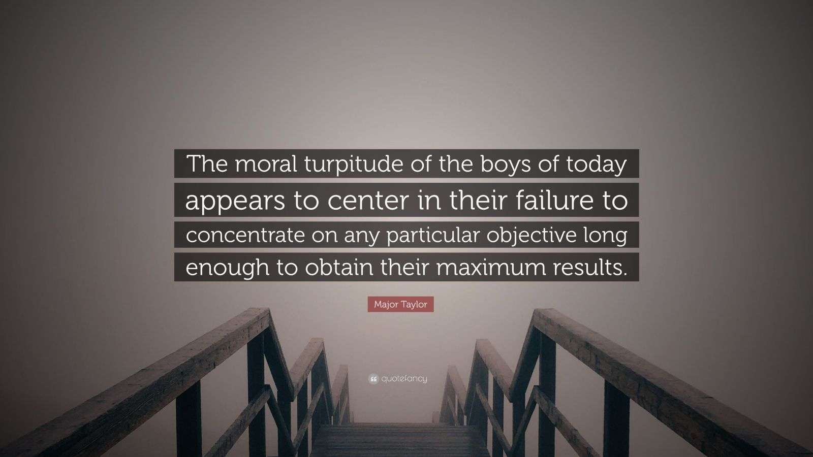 Major Taylor Quote: “The moral turpitude of the boys of today appears ...