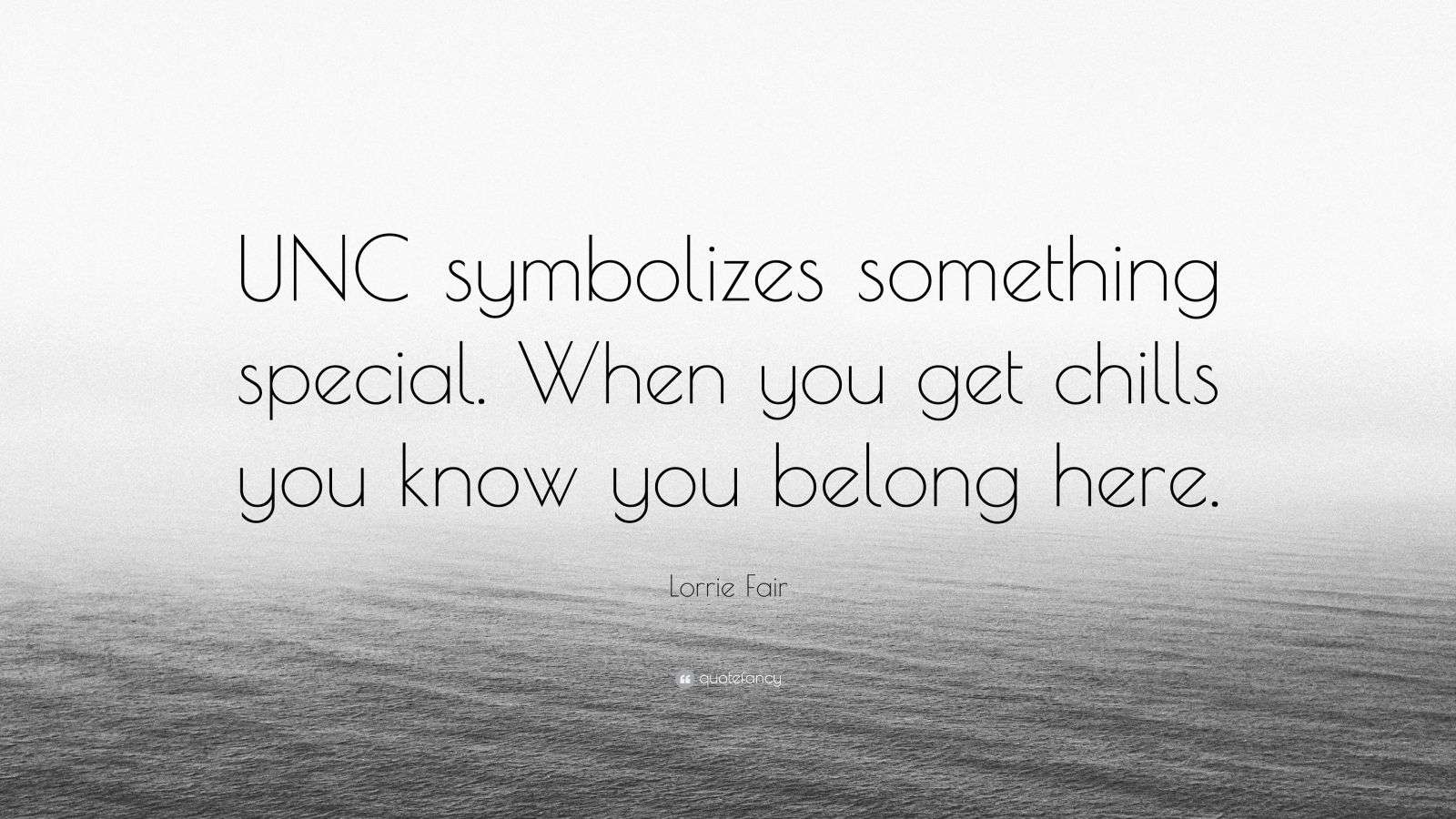 Lorrie Fair Quote: “UNC symbolizes something special. When you get ...