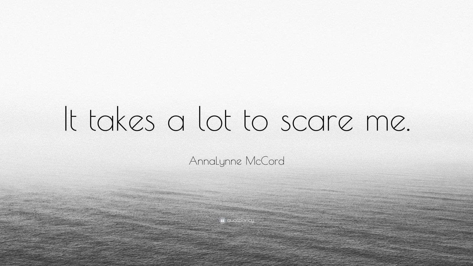 AnnaLynne McCord Quote: “It takes a lot to scare me.”