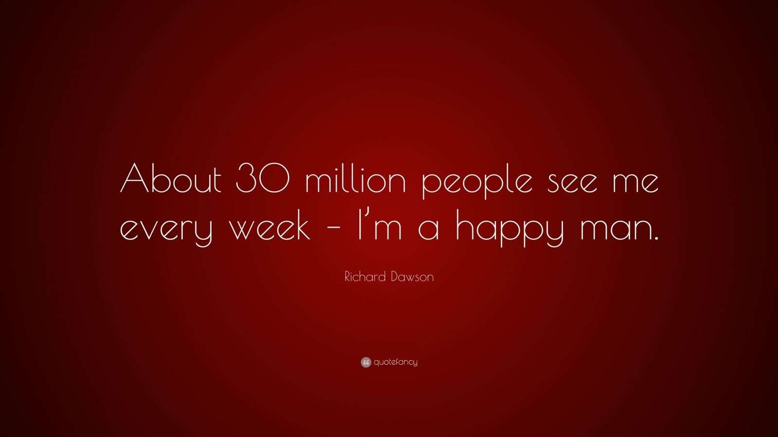 Richard Dawson Quote: “About 30 million people see me every week – I’m ...
