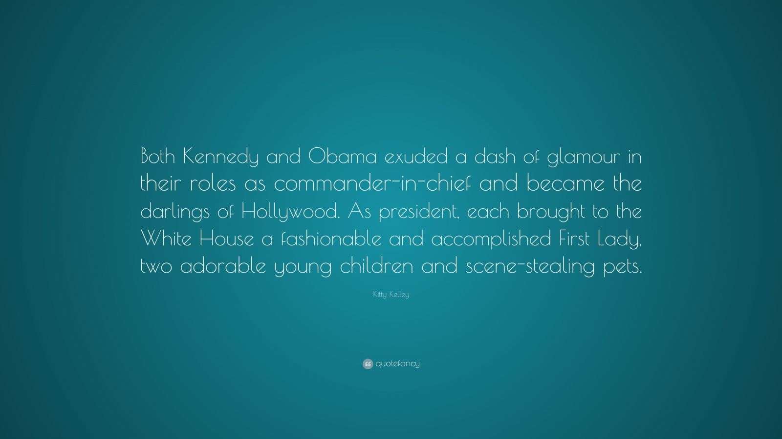 Kitty Kelley Quote: “Both Kennedy and Obama exuded a dash of glamour in ...