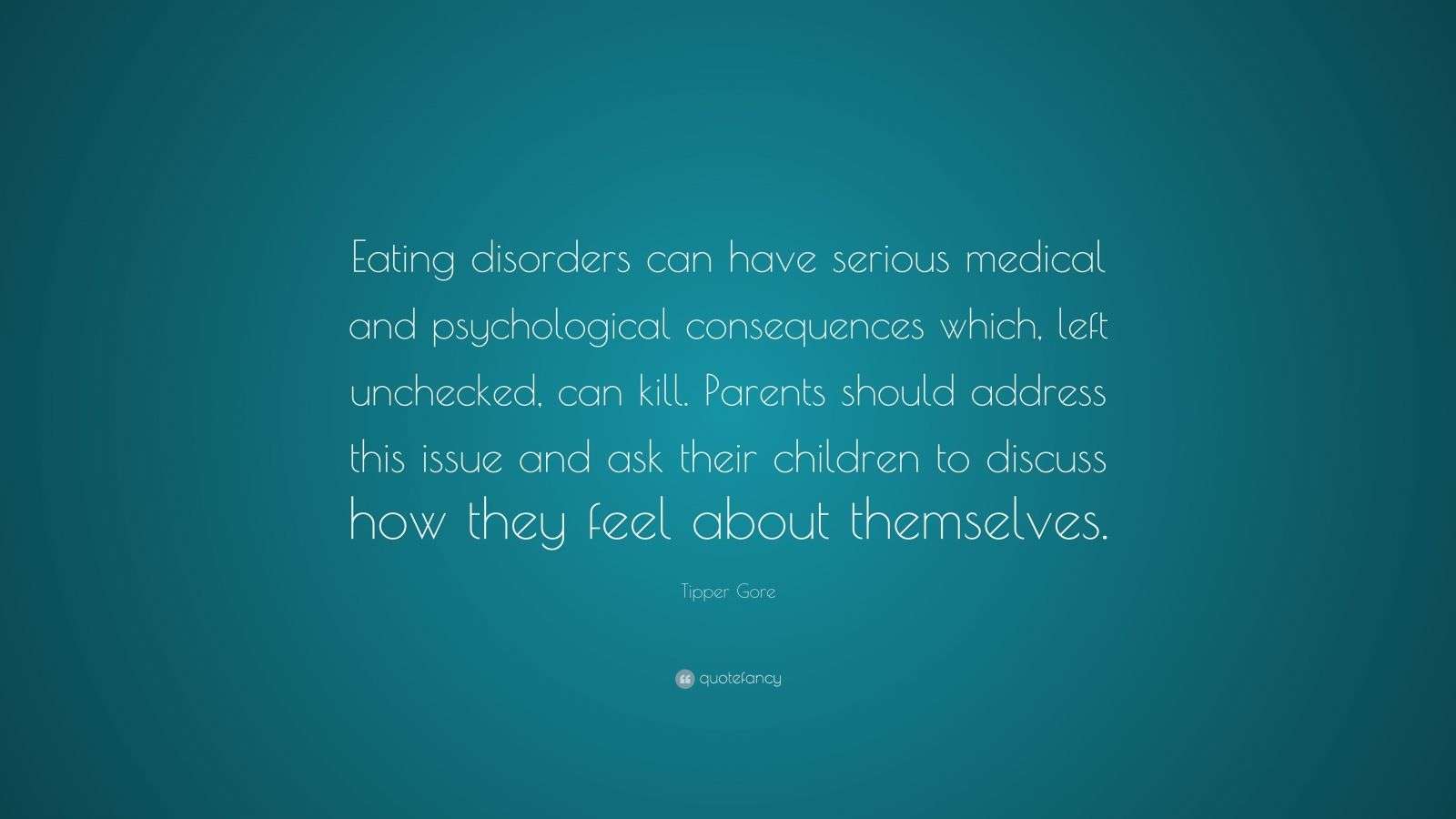 Tipper Gore Quote: “Eating disorders can have serious medical and ...