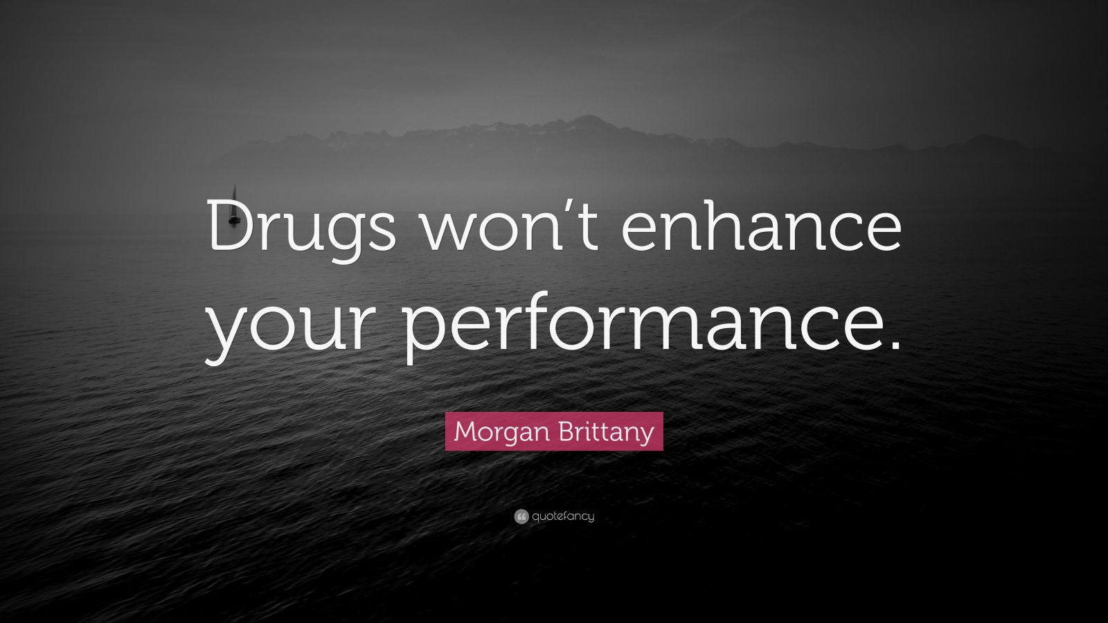 Morgan Brittany Quote: “Drugs won’t enhance your performance.”
