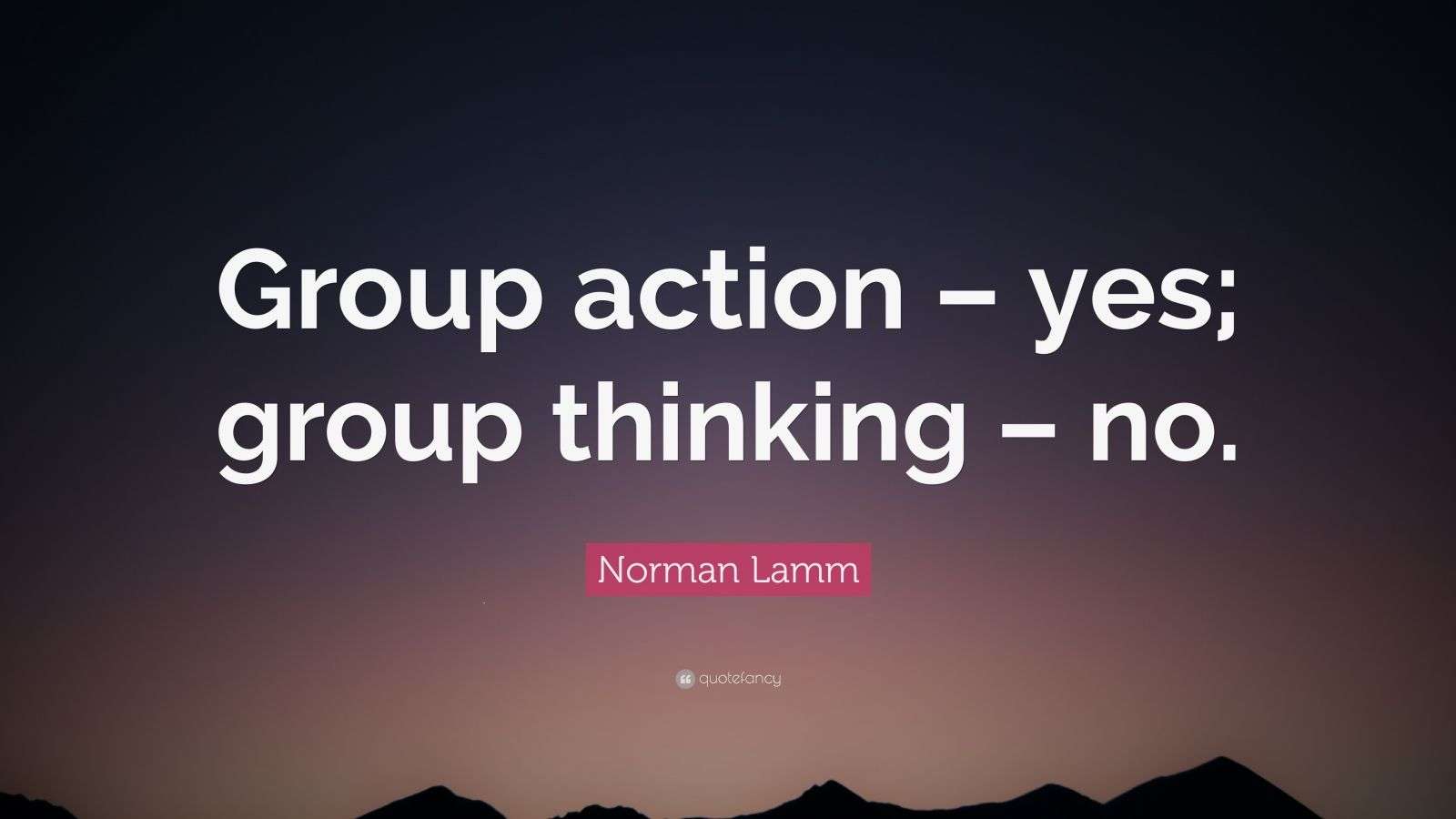 Norman Lamm Quote: “Group action – yes; group thinking – no.” (7 ...
