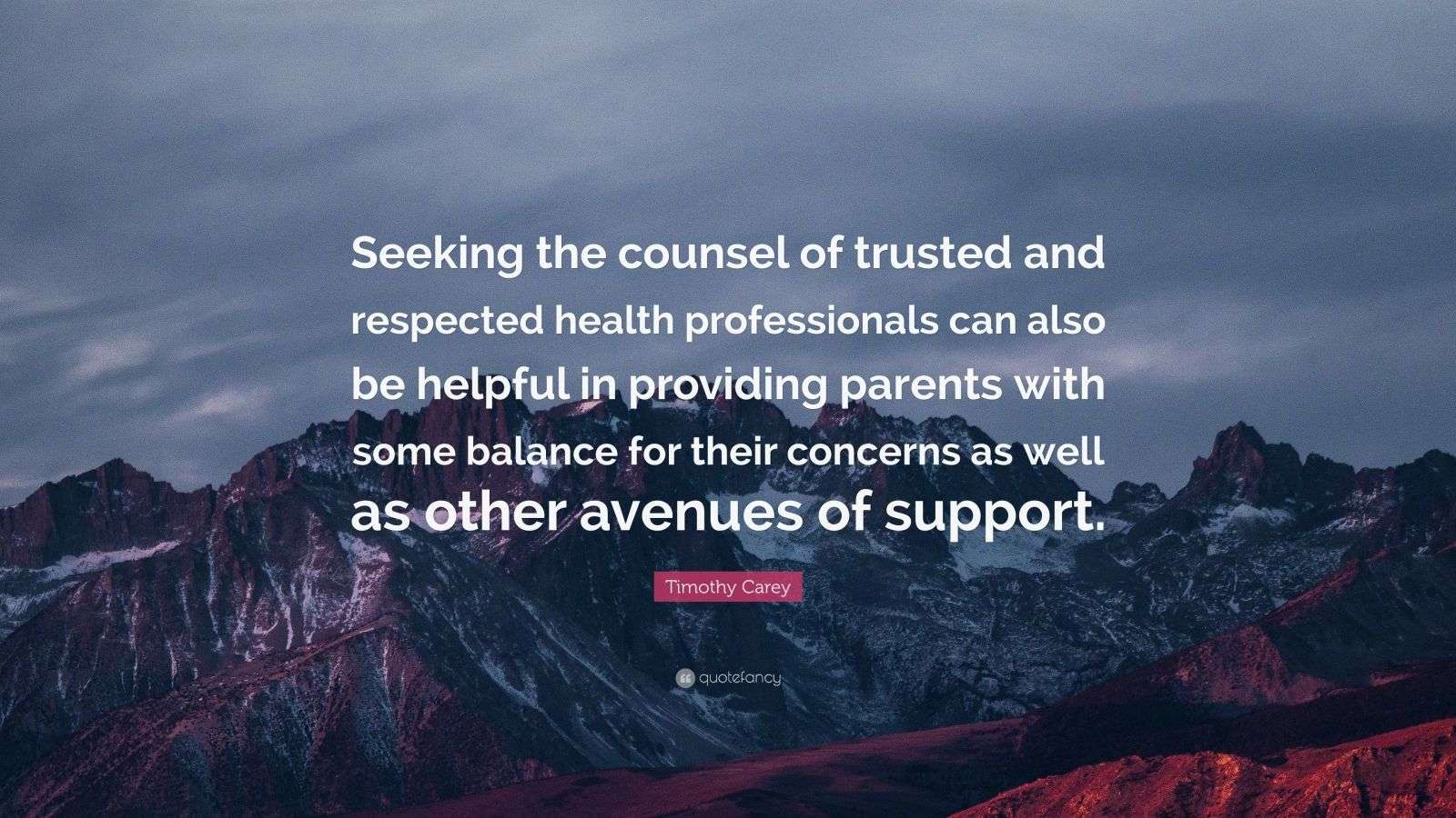 Timothy Carey Quote Seeking The Counsel Of Trusted And Respected