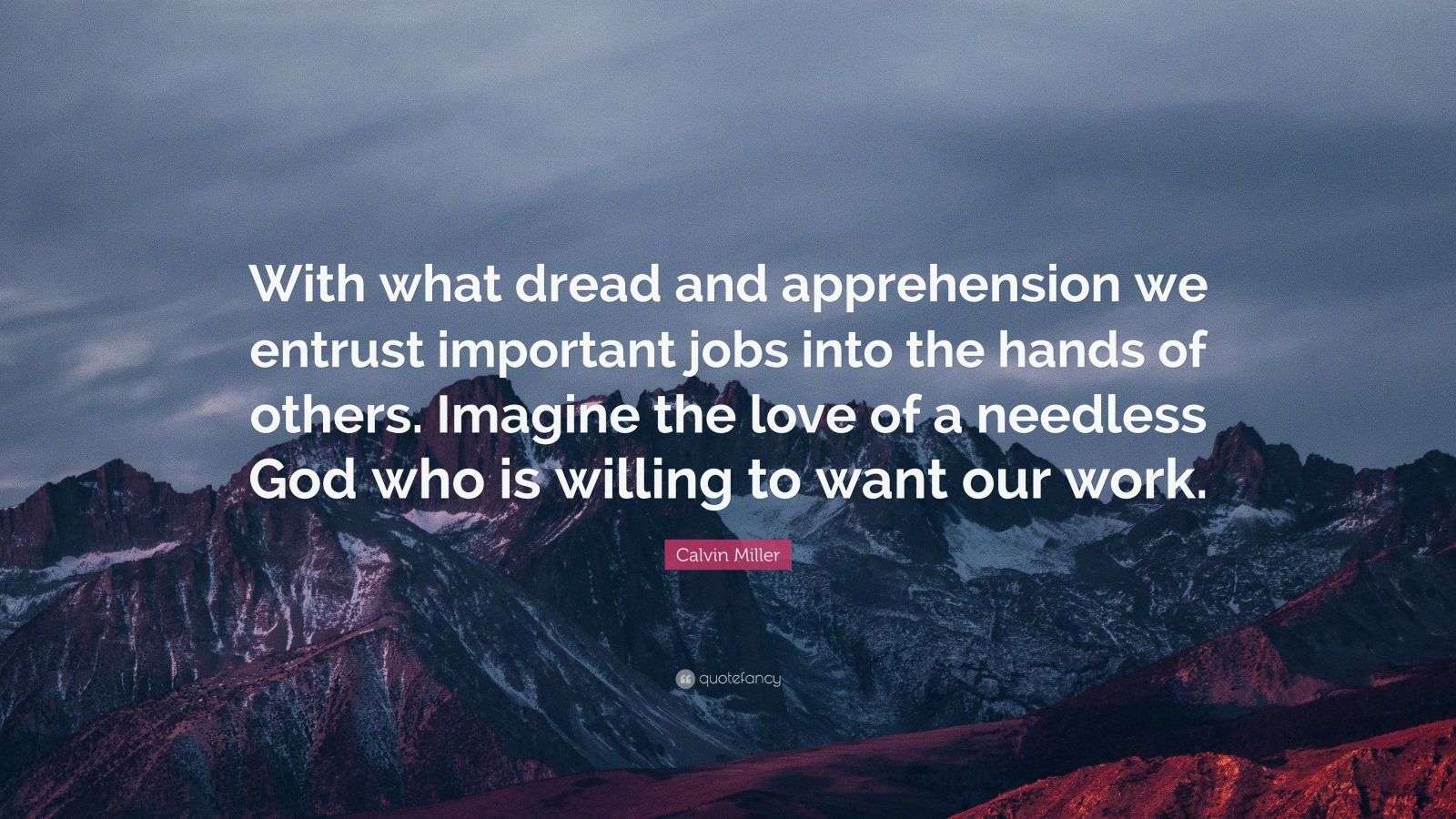 Calvin Miller Quote: “With what dread and apprehension we entrust ...