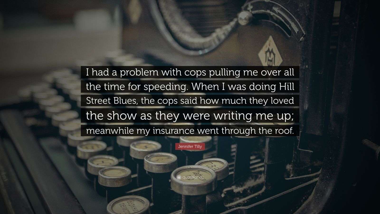 Jennifer Tilly Quote: “I had a problem with cops pulling me over all ...