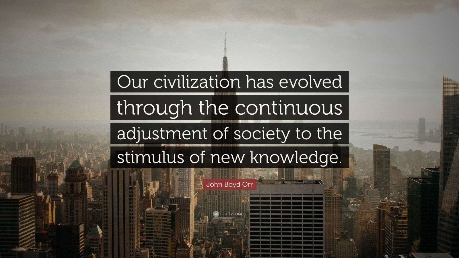 John Boyd Orr Quote: “Our civilization has evolved through the ...