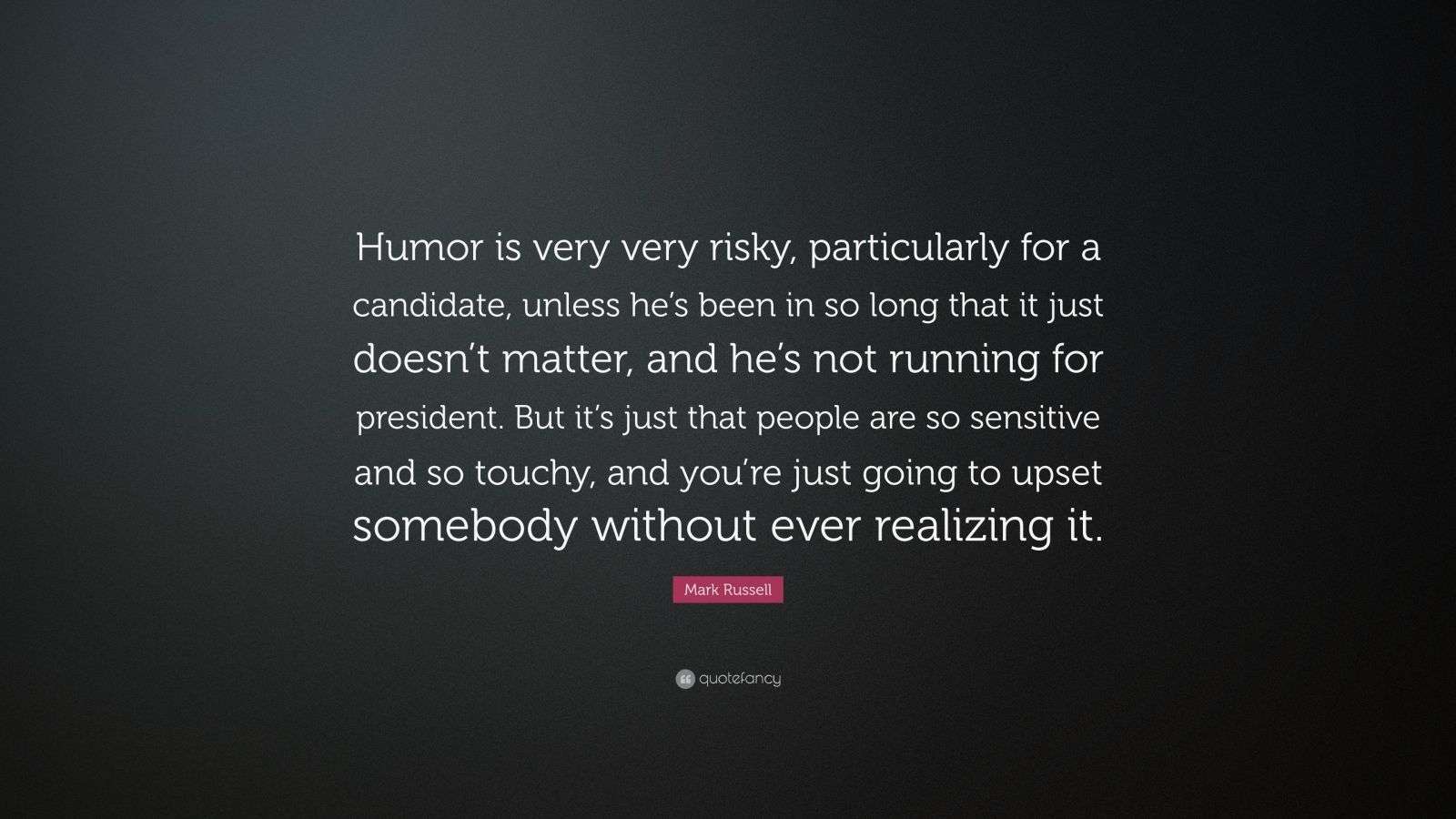 Mark Russell Quote: “Humor is very very risky, particularly for a ...