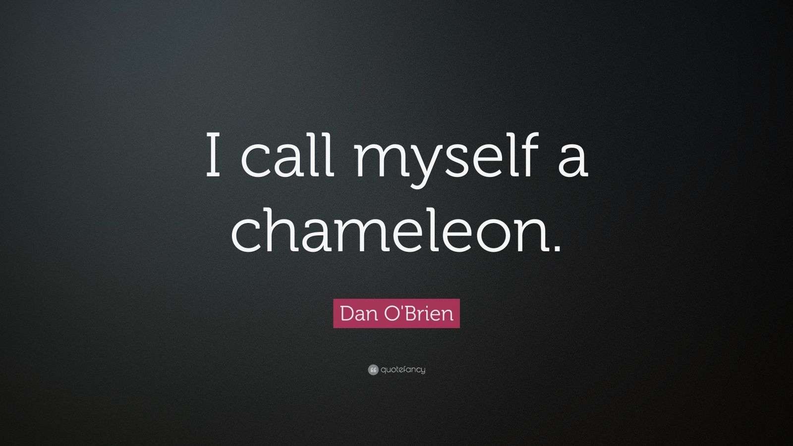 Dan O'Brien Quote: “I call myself a chameleon.”